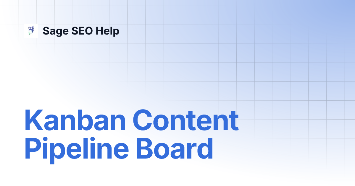 Kanban Content Pipeline Board | Sage SEO Help