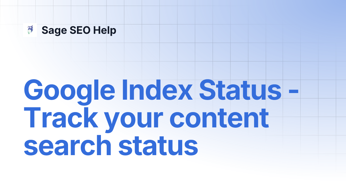 Google Index Status - Track your content search status | Sage SEO Help