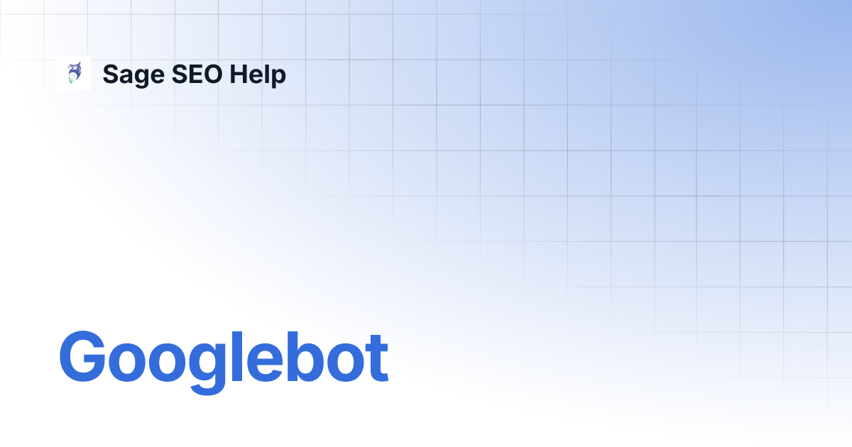 Googlebot | Sage SEO Help